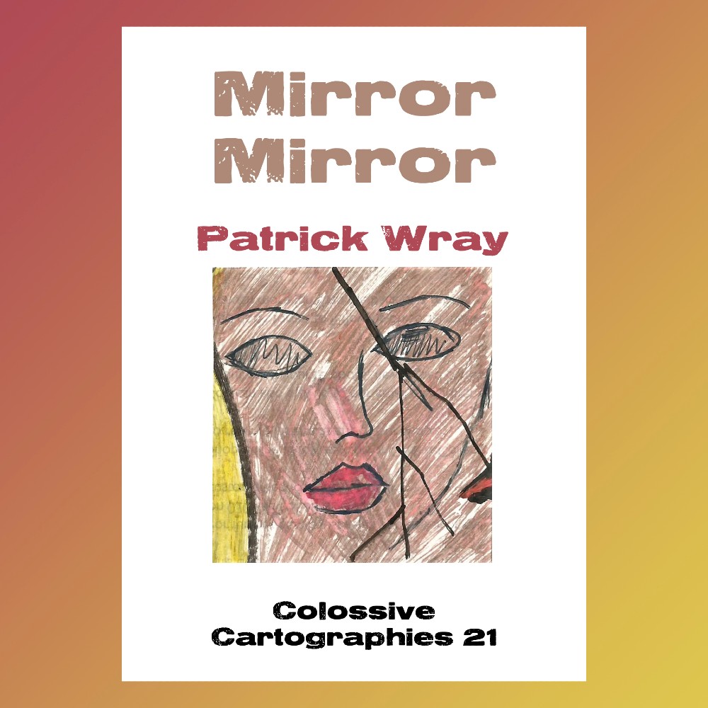 Mirror Mirror Patrick Wray Colossive Cartographies 1 – Broken Frontier